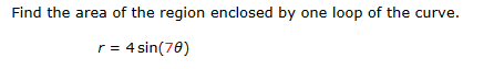 Solved Find the area of the region enclosed by one loop of | Chegg.com