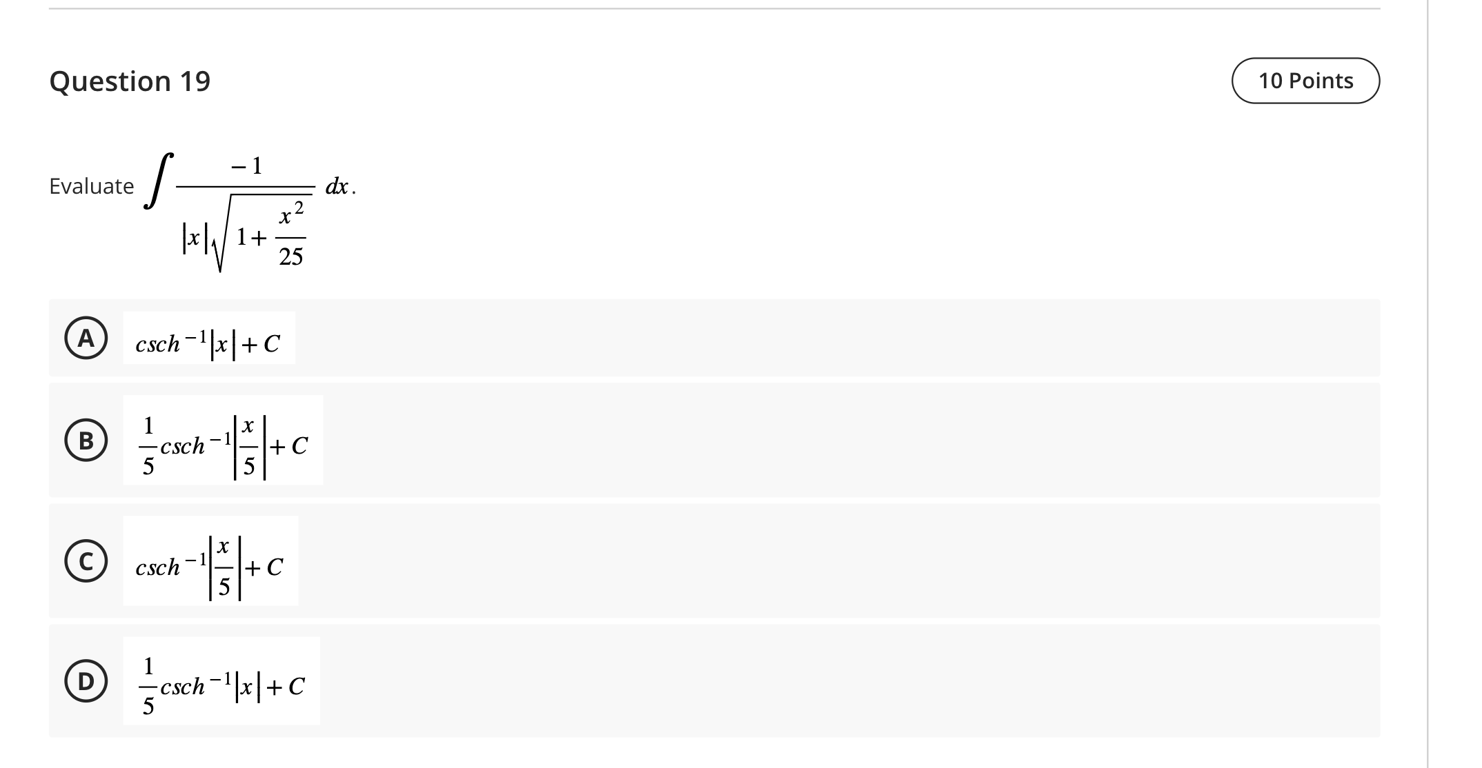 Solved Question 19 Evaluate ∫∣x∣1+25x2−1dx (A) csch−1∣x∣+C | Chegg.com