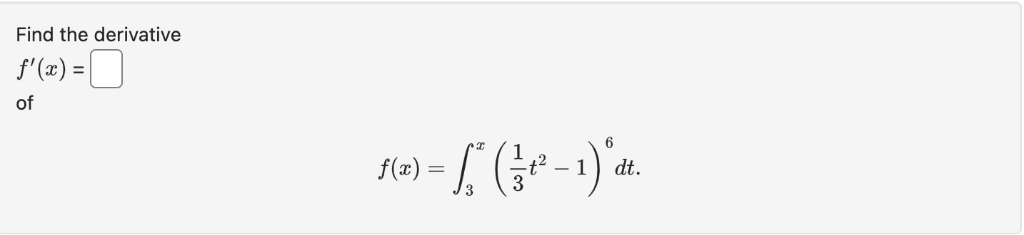 Solved Find the derivativef'(x)=off(x)=∫3x(13t2-1)6dt. | Chegg.com