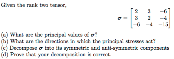 Solved Given the rank two tensor, = 2 3 -6 3 2 -4 - 6 - 4 | Chegg.com