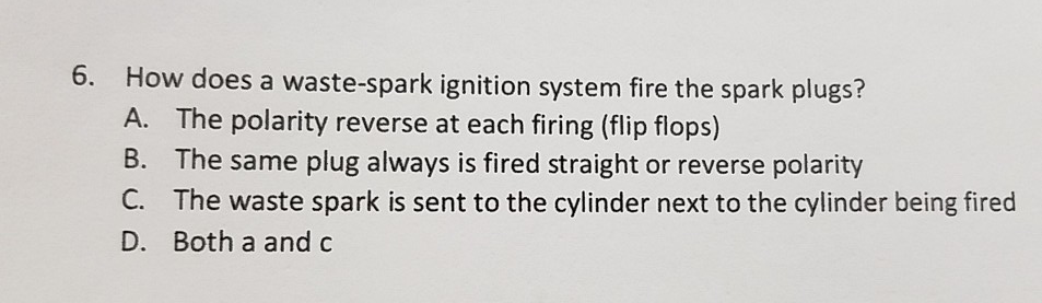 Solved 6. How does a waste-spark ignition system fire the | Chegg.com