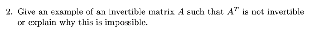 Solved 2. Give an example of an invertible matrix A such | Chegg.com
