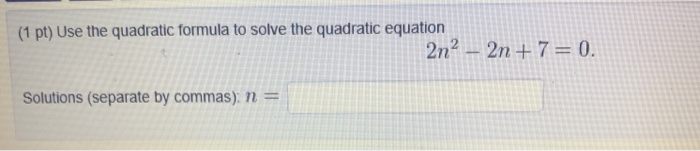 Solved (1 pt) Use the quadratic formula to solve the | Chegg.com