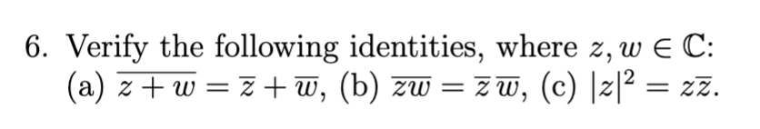 Solved 6. Verify the following identities, where z, w E C: | Chegg.com