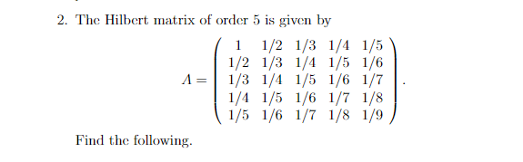 Solved 2. The Hilbert matrix of order 5 is given by 1 1/2 | Chegg.com