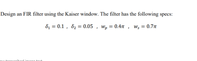 Solved Design an FIR filter using the Kaiser window. The | Chegg.com