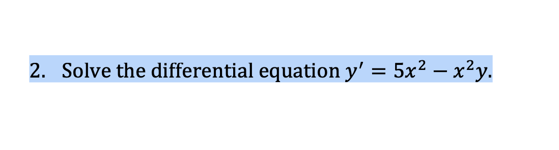 Solved 2. Solve the differential equation y′=5x2−x2y. | Chegg.com