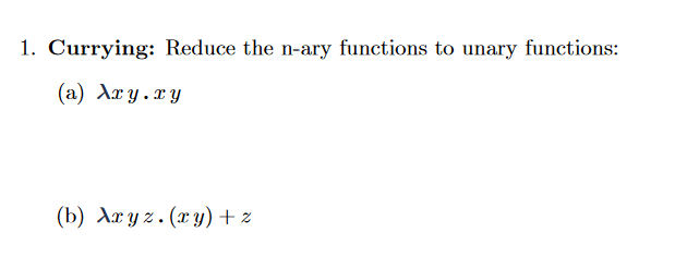 Solved 1. Currying: Reduce the n-ary functions to unary | Chegg.com