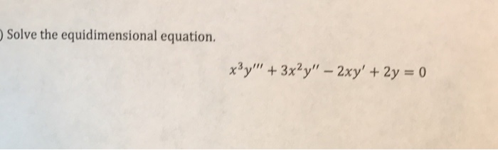 Solved Solve the equidimensional equation. x^3 y"' + 3x^2 | Chegg.com