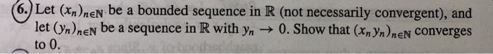 Solved 6.)Let (xn)nEN be a bounded sequence in R (not | Chegg.com