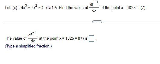 Solved Let f(x)=4x3−7x2−4,x≥1.5. Find the value of dxdf−1 at | Chegg.com