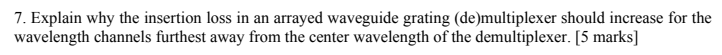 Solved 7. Explain why the insertion loss in an arrayed | Chegg.com