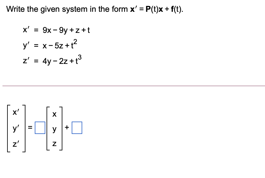 Solved Write the given system in the form x' = P(t)x + f(t). | Chegg.com