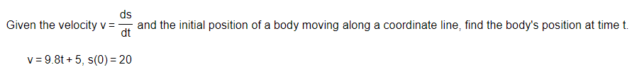 Solved Given the velocity v=dtds and the initial position of | Chegg.com