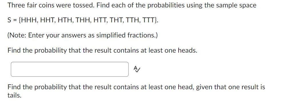 Solved Three fair coins were tossed. Find each of the | Chegg.com