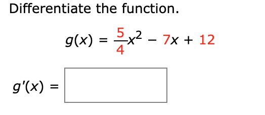 Solved Differentiate the function. g(x) 5x2 – 7x - 7x + 12 x | Chegg.com
