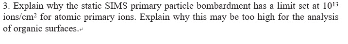 Solved 3. Explain why the static SIMS primary particle | Chegg.com