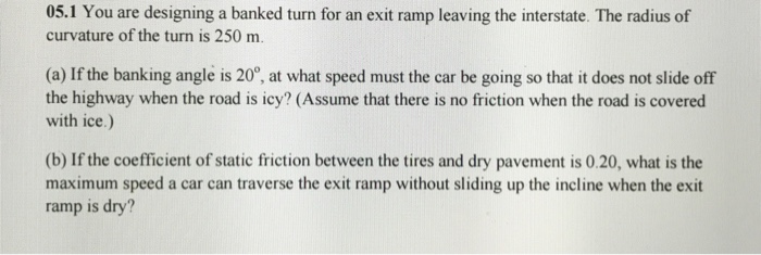 Solved You are designing a banked turn for an exit ramp | Chegg.com
