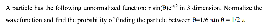 Solved A particle has the following unnormalized function: r | Chegg.com