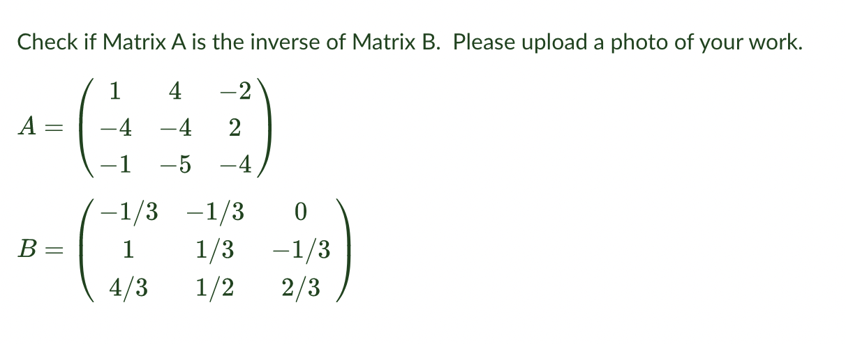 Solved Check if Matrix A is the inverse of Matrix B. Please | Chegg.com