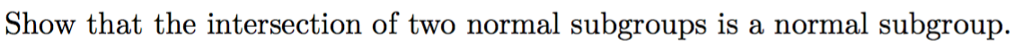 Solved Show that the intersection of two normal subgroups is | Chegg.com