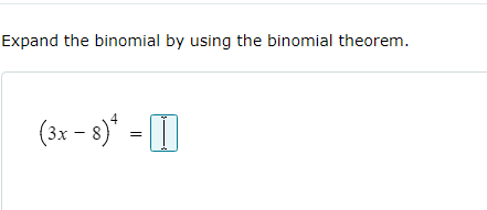 Solved Expand the binomial by using the binomial theorem. | Chegg.com