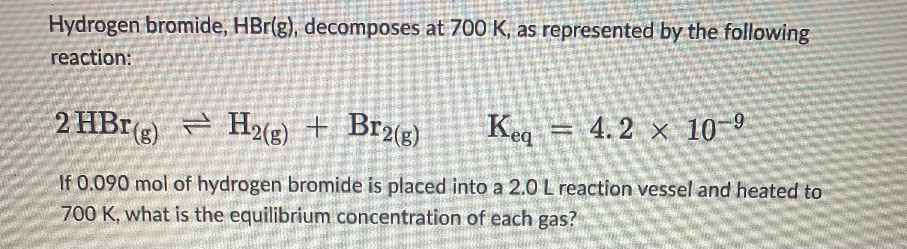 Solved Hydrogen bromide, HBr(g), decomposes at 700 K, as | Chegg.com