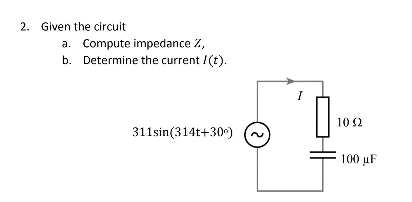 Solved 2. Given the circuit a. Compute impedance Z, b. | Chegg.com