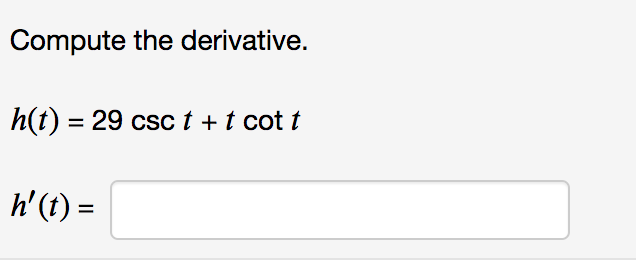 Solved Compute the derivative. h(t) 29 csc t + t cot t h' | Chegg.com
