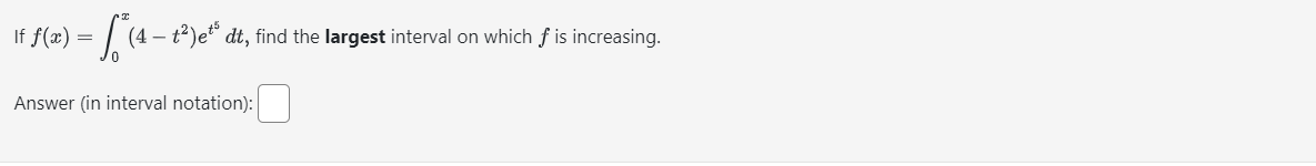 Solved If f(x)=∫0x(4−t2)et5dt, find the largest interval on | Chegg.com