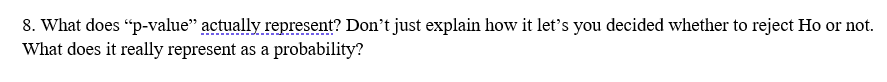 Solved 8. What does "p-value" actually represent? Don't just | Chegg.com