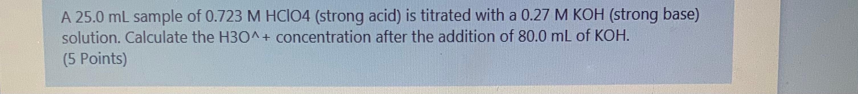 Solved A 25.0 mL sample of 0.723 M HClO4 (strong acid) is | Chegg.com