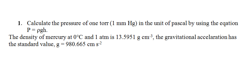 Solved 1. Calculate the pressure of one torr (1 mm Hg) in | Chegg.com