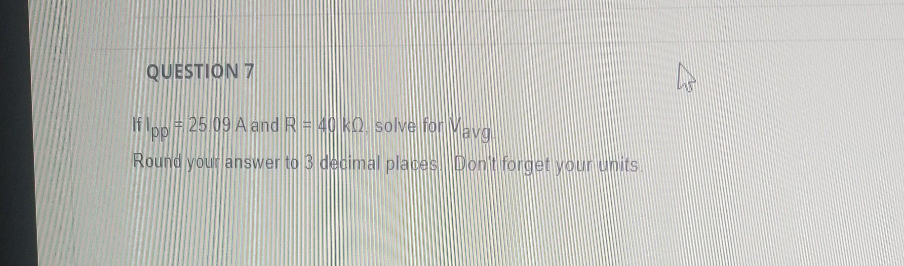 Solved QUESTION 7If Ipp=25.09A and R=40kΩ, ﻿solve for | Chegg.com