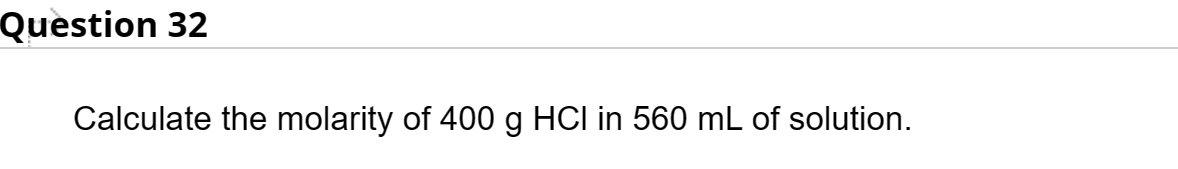 Calculate the molarity of 400 gHCl in 560 mL of | Chegg.com