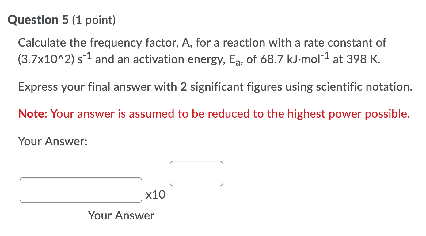 Solved Question 5 (1 point) Calculate the frequency factor, | Chegg.com