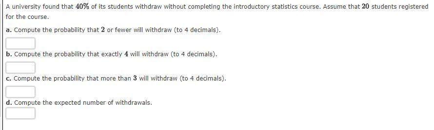 Solved A university found that 40% of its students withdraw | Chegg.com