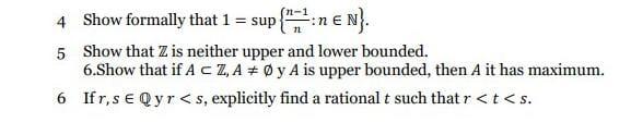 Solved 4 Show formally that 1=sup{nn−1:n∈N}. 5 Show that Z | Chegg.com
