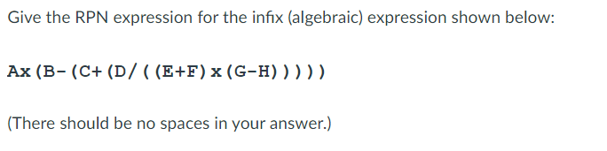 Solved Give the RPN expression for the infix (algebraic) | Chegg.com