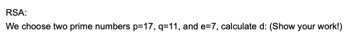 Solved RSA: We choose two prime numbers p=17, q=11, and e=7, | Chegg.com