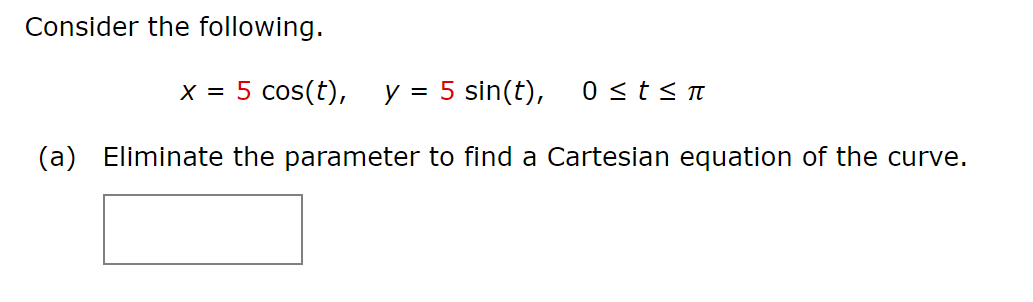 Solved Consider the following. x=5cos(t),y=5sin(t),0≤t≤π (a) | Chegg.com