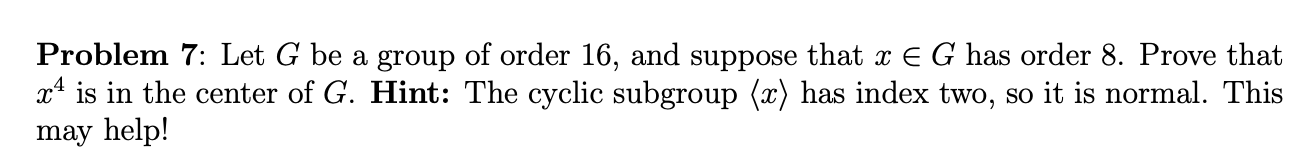 Solved Problem 7: Let G be a group of order 16 , and suppose | Chegg.com