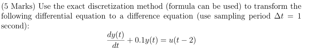 Solved (5 Marks) Use the exact discretization method | Chegg.com