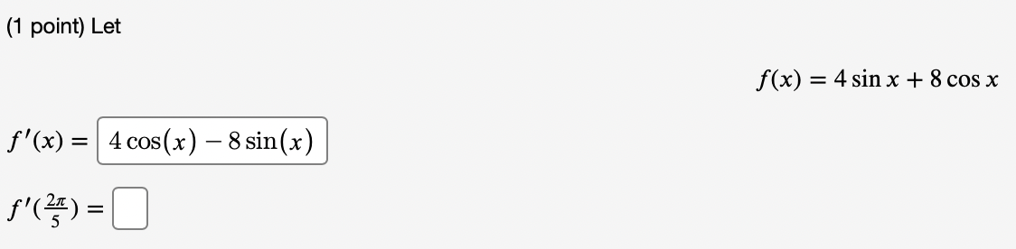 Solved (1 point) Let f(x) = 4 sin x + 8 cos x f'(x) = 4 | Chegg.com