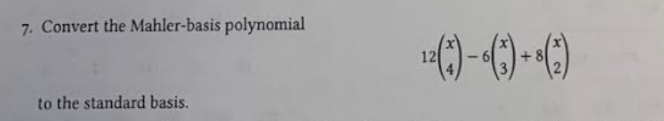 Solved 7. Convert the Mahler-basis polynomial -(1)--()+() to | Chegg.com