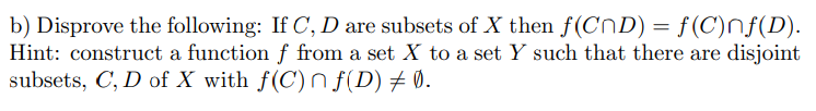 Solved b) Disprove the following: If C,D are subsets of X | Chegg.com