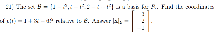 Solved 21) The set B={1−t2,t−t2,2−t+t2} is a basis for P2. | Chegg.com