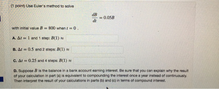 Solved Use Euler's method to solve dB/dt = 0.05B with | Chegg.com