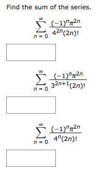 Solved Find the sum of the series. 品42n(2n)! -12 32n+(2n) | Chegg.com