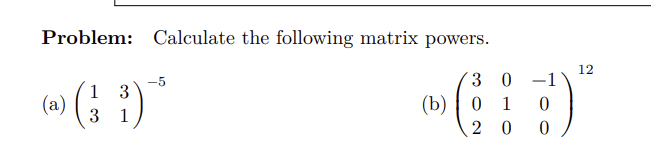 Solved Problem: Calculate the following matrix powers. (a) | Chegg.com